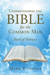 Author Mark R. Short’s Newly Released “Understanding The Bible For The ...