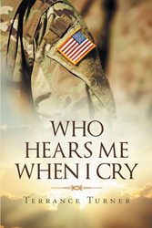 Terrance Turner’s Newly Released “Who Hears Me When I Cry?” is a ...