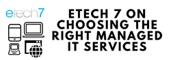 ETech 7 On Choosing the Right Managed IT Services