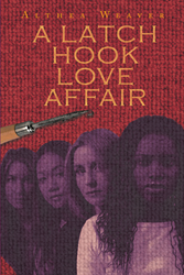 Althea Weaver's New Book "A Latch Hook Love Affair" Is a Riveting Tale ...