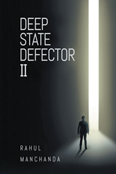 Rahul Manchanda's New Book "Deep State Defector II" Resumes Book One's ...