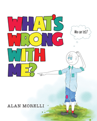 Alan Morelli's New Book "What's Wrong with Me?" is a Rhyming Story of ...