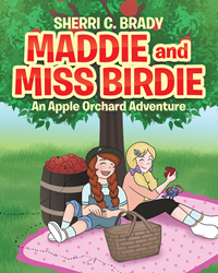 Sherri C. Brady's Newly Released "Maddie and Miss Birdie: An Apple ...