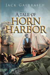 Jack Galbraith's New Book "A Tale from Horn Harbor" is an Otherworldly ...