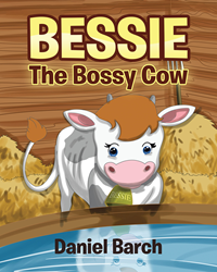Daniel Barch's Newly Released "Bessie the Bossy Cow" is a Fun Moral ...