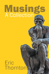 Eric Thornton's New Book "Musings: A Collection" is a Compilation of ...