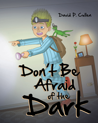 David P. Cullen's New Book "Don't Be Afraid of the Dark" Is an ...