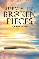 S. Renee Brown's Newly Released "Surviving on Broken Pieces" is a ...