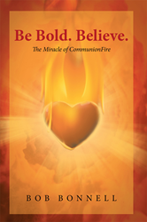 Bob Bonnell's Newly Released "Be Bold. Believe.: The Miracle of ...