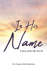 Dr. Claudia Wells Hamilton's Newly Released "In His Name" is The Author ...