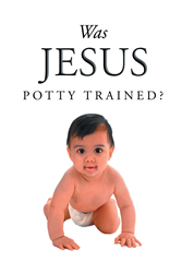 Jack Pyle's Newly Released "Was Jesus Potty Trained?" is a Shocking Eye ...