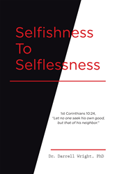 Dr. Darrell Wright's Newly Released "Selfishness to Selflessness" Is an ...