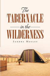 Sandra Mosley's Newly Released "The Tabernacle in the Wilderness" Is a Must-Read on the Truths ...