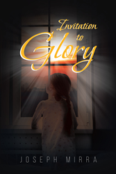 Joseph Mirra's Newly Released "Invitation to Glory" Is a Poetic ...