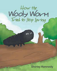 Shirley Kennedy's Newly Released "How the Wooly Worm Tried to Stop ...