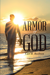 Carl R. Rushton's Newly Released "Armor Of God" is a Fortifying Guide ...