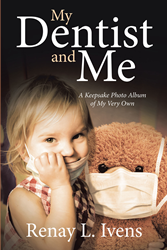 Renay L. Ivens' Newly Released "My Dentist and Me: A Keepsake Photo ...