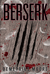 Demetrius Moore's New Book "Berserk" Is a Gripping Thriller Depicting a ...