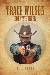 R.L. Hardy's New Book "Trace Wilson: Bounty Hunter" is an Evocative ...