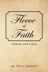 Dr. Ted O. Padgett's Newly Released "Fleece of Faith: Finding God's ...
