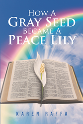 Karen Raffa's Newly Released "How A Gray Seed Became A Peace Lily" is a ...