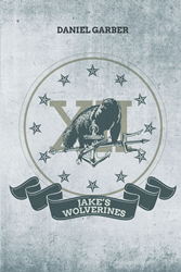 Daniel Garber's New Book "Jake's Wolverines" is a Riveting Military ...