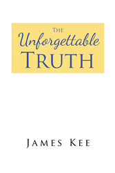 James Kee's Newly Released "The Unforgettable Truth" is a Brilliant ...