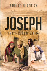 Robert Dietrick's Newly Released "Joseph: The Hidden Saint" Is a ...