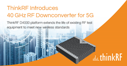 ThinkRF Introduces 40 GHz RF Downconverter for 5G Frequencies
