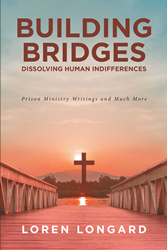 Author Loren Longard's new book "Building Bridges: Dissolving Human ...