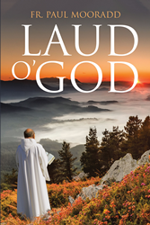 Fr. Paul Mooradd's Newly Released "Laud O' God" Is a Fascinating ...