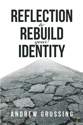 Andrew Grussing's Newly Released "Reflection to Rebuild your Identity ...