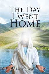 Ernest Gibson's newly released "The Day I Went Home" is a divine ...