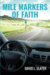 David L. Slater's newly released "Mile Markers of Faith" is a key to a ...