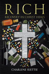 Charlene Riettie's newly released "RICH: Recovery in Christ Heals" is a ...