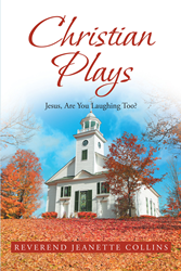 Reverend Jeanette Collins's newly released "Christian Plays: Jesus, Are ...