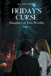 D.A. Daugherty's new book "Friday's Curse Daughter of Two Worlds: Part ...