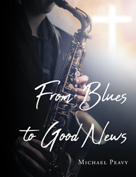 Michael Peavy's newly released "From Blues to Good News" is an engaging ...