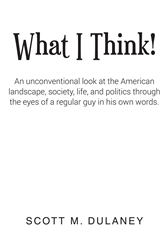 Scott M. Dulaney's newly released "What I Think!" is a thought ...