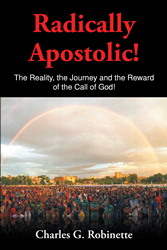 Charles G. Robinette's newly released "Radically Apostolic: The Reality ...