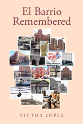 Author Victor López's new book "El Barrio Remembered" is a warmhearted ...