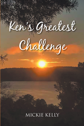 Mickie Kelly's newly released "Ken's Greatest Challenge" is a moving ...