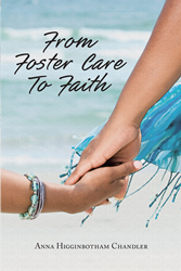 Anna Higginbotham Chandler's newly released "From Foster Care To Faith ...