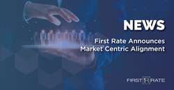 First Rate Announces Market Centric Alignment with Management Structure ...