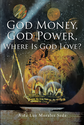 Aida Luz Morales Seda's newly released "God Money, God Power, Where Is ...