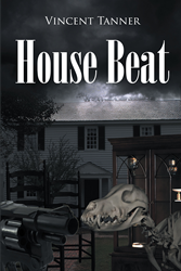 Author Vincent Tanner's new book "House Beat" is a riveting work of ...