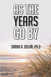 Sarah A. Dolan, Ph.D's newly released "As the Years Go By" is a ...