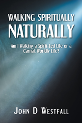 John D Westfall's newly released "Walking Spiritually Naturally: Am I ...
