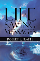 Author Robert E. Platte's new book "Life Saving Messages" is an ...