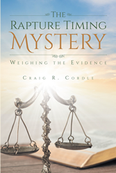 Craig R. Cordle's newly released "The Rapture Timing Mystery: Weighing ...
